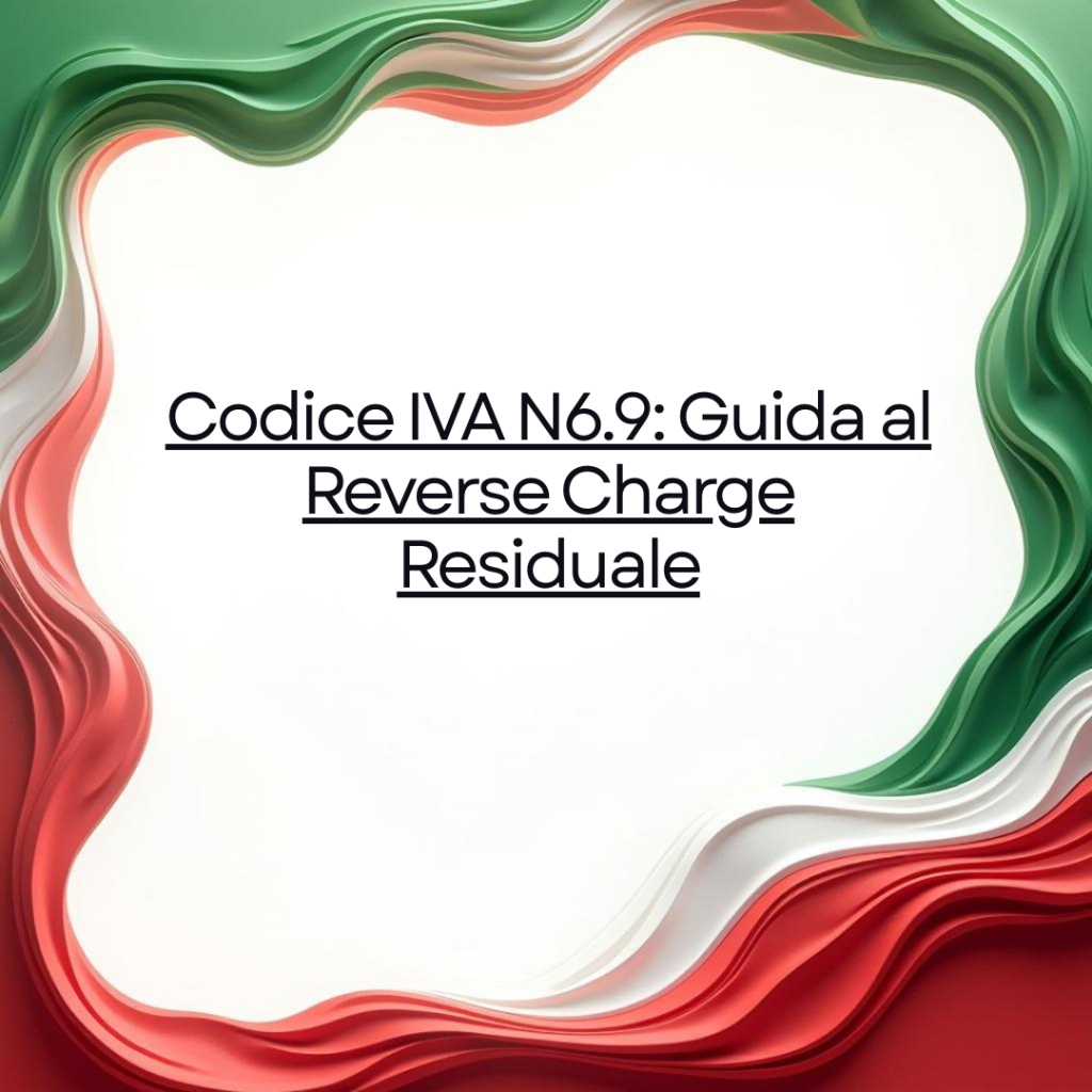 Codice IVA N6.9: Guida al Reverse Charge Residuale - TheCalcoloIVA